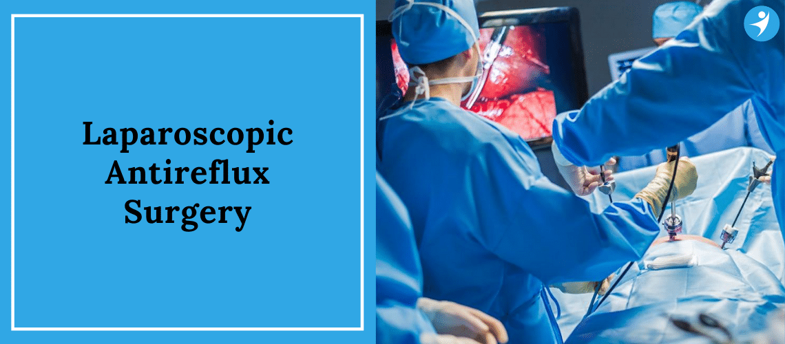 Laparoscopic Antireflux Surgery in Bangalore | Dr.Manas Ranjan Tripathy